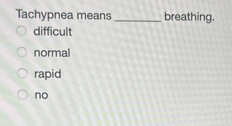 Solved Tachypnea means q, ﻿breathing.difficultnormalrapidno | Chegg.com