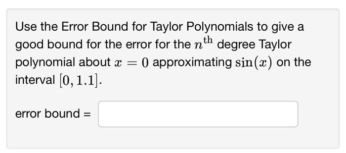 Solved Use the Error Bound for Taylor Polynomials to give a | Chegg.com
