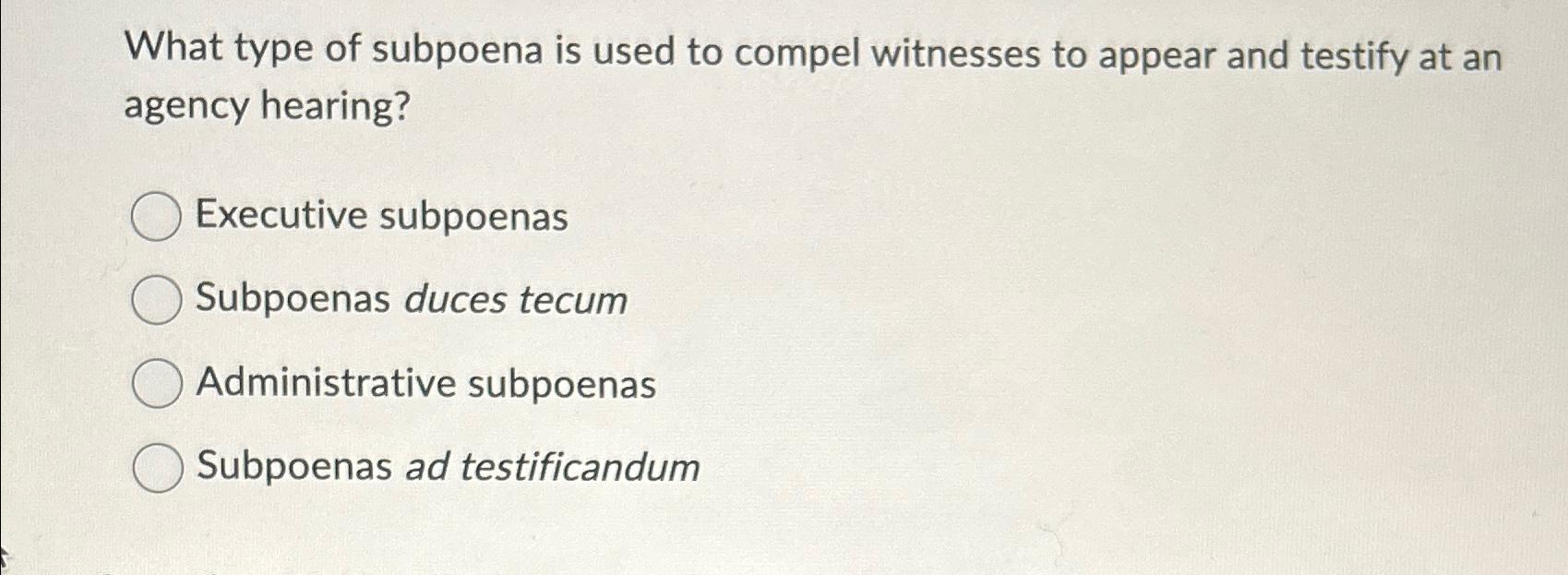 Solved What type of subpoena is used to compel witnesses to | Chegg.com