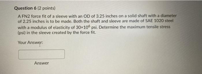 Solved Question 6 (2 points) A FN2 force fit of a sleeve | Chegg.com