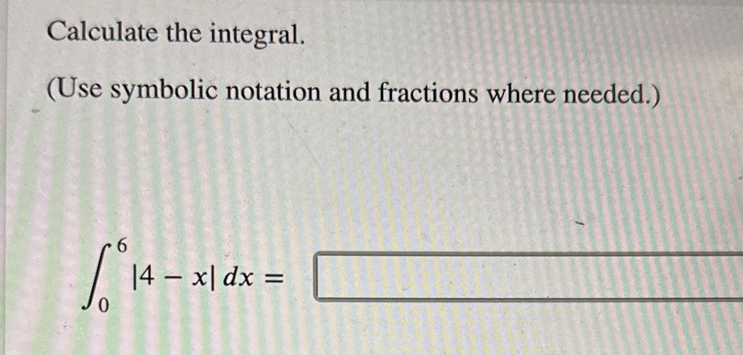 Solved Calculate the integral.(Use symbolic notation and | Chegg.com