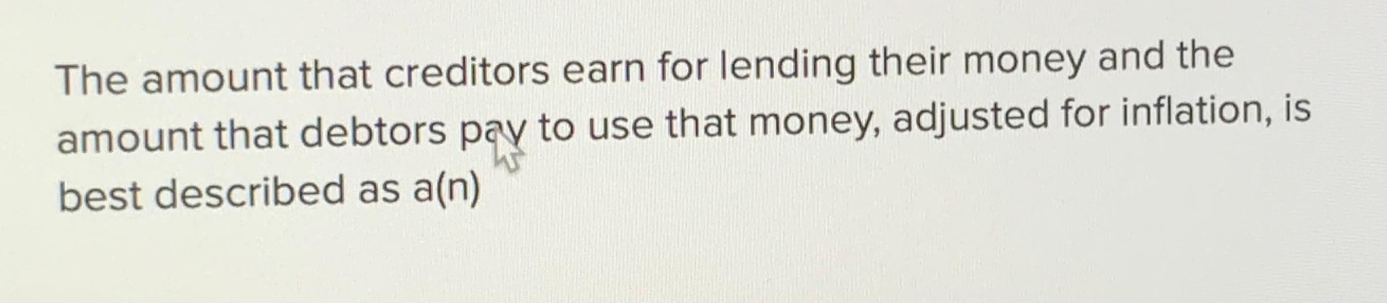 Solved The amount that creditors earn for lending their | Chegg.com
