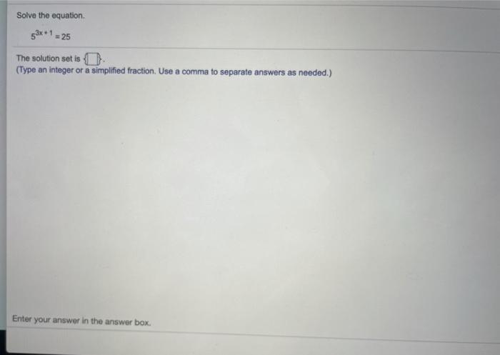 Solved Solve the equation 53* *1 = 25 The solution set is . | Chegg.com