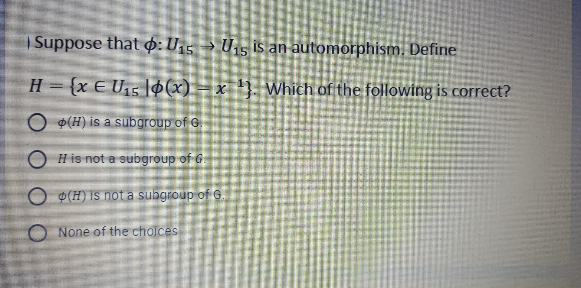 Solved Suppose that 0: U15 → U15 is an automorphism. Define | Chegg.com