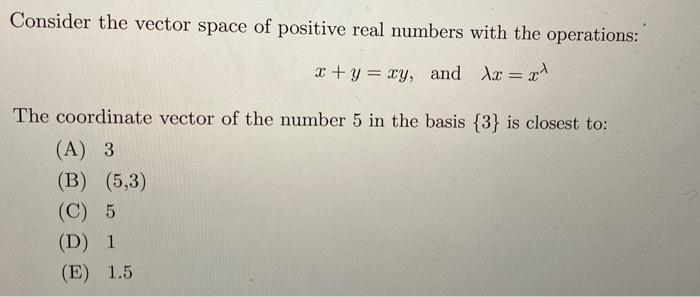 Solved Consider the vector space of positive real numbers | Chegg.com