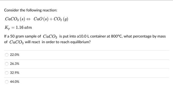 Solved Consider the following reaction: CaCO3(s) Cao (s) + | Chegg.com