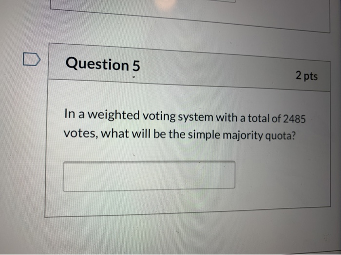 Solved Question 5 2 pts In a weighted voting system with a | Chegg.com