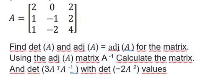 Solved A = 1 1 0 2 -1 2 -24) Find det (A) and adi (A) = adj | Chegg.com