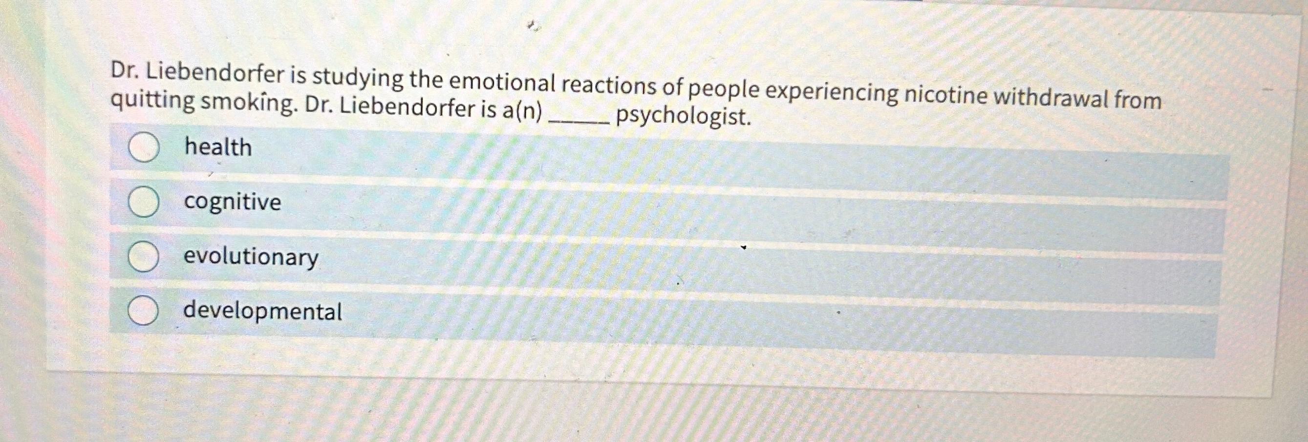 Solved Dr. ﻿Liebendorfer is studying the emotional reactions | Chegg.com