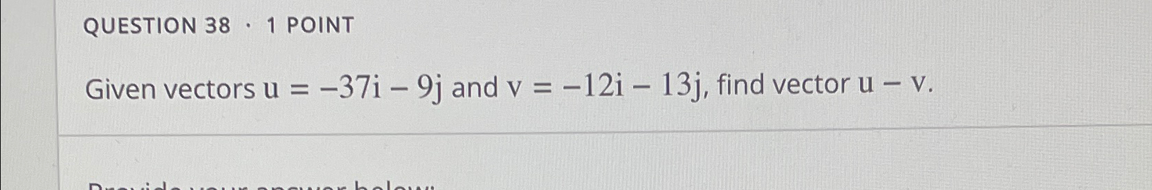 Solved QUESTION 38 - 1 ﻿POINTGiven vectors u=-37i-9j ﻿and | Chegg.com