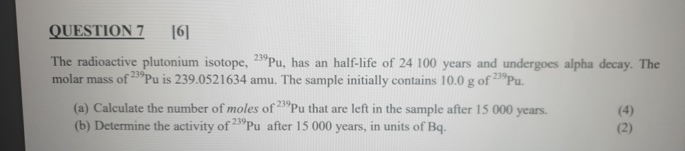 Solved QUESTION 7 [6] The radioactive plutonium isotope, | Chegg.com