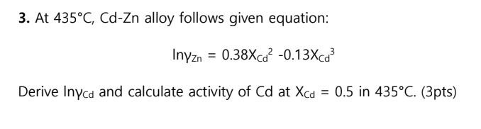 Solved 3. At 435∘C,Cd−Zn alloy follows given equation: | Chegg.com