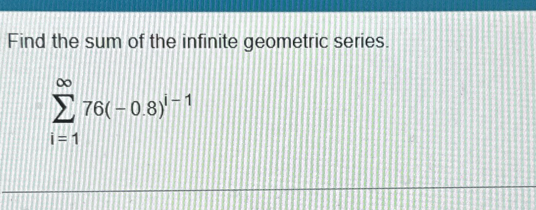 Solved Find the sum of the infinite geometric | Chegg.com