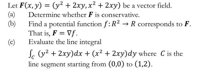 Solved = Let F(x, y) = (y2 + 2xy, x2 + 2xy) be a vector | Chegg.com