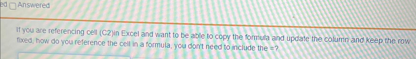 Solved AnsweredIf you are referencing cell (C2)in Excel and | Chegg.com