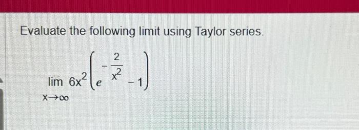 Solved Evaluate the following limit using Taylor series. | Chegg.com