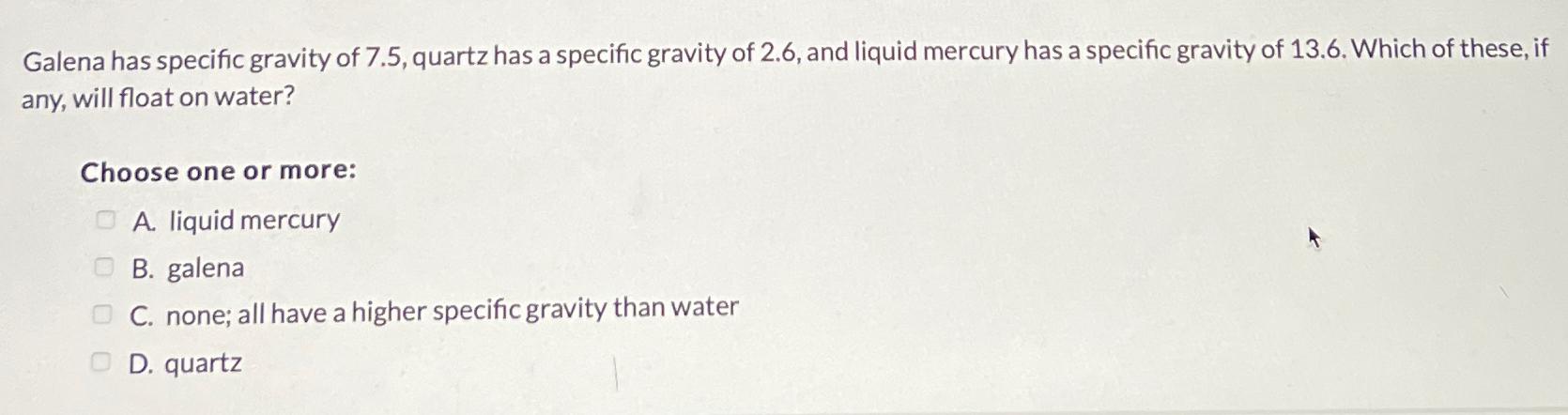 Solved Galena has specific gravity of 7.5, ﻿quartz has a | Chegg.com