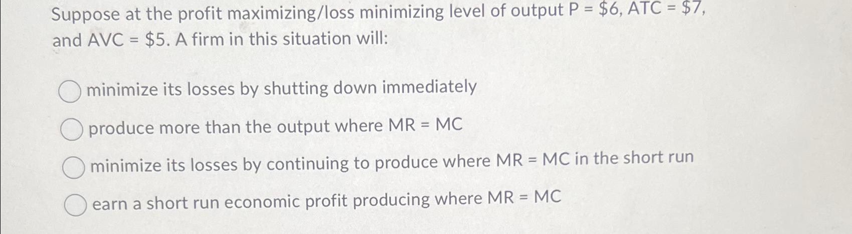 Solved Suppose at the profit maximizing/loss minimizing | Chegg.com