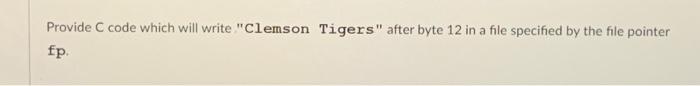 Solved Provide C code which will write "Clemson Tigers" | Chegg.com