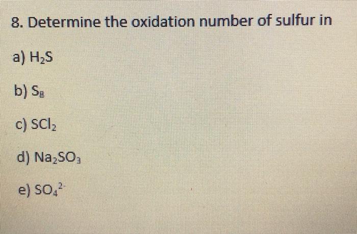 Solved 8. Determine the oxidation number of sulfur in a) H2S | Chegg.com