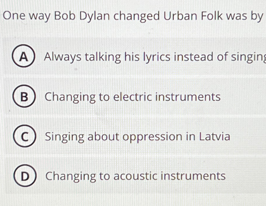 Solved One way Bob Dylan changed Urban Folk was byAlways | Chegg.com
