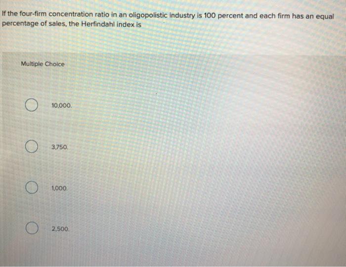 Solved If the four-firm concentration ratio in an | Chegg.com