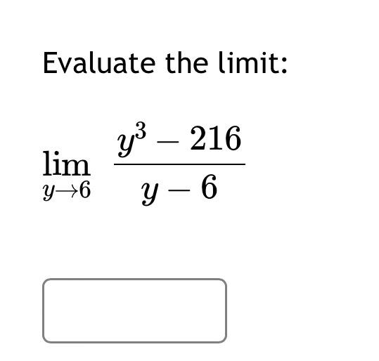 Solved Evaluate the limit: limy→6y−6y3−216 | Chegg.com