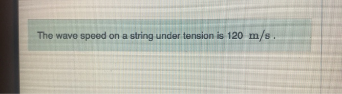 Solved The wave speed on a string under tension is 120 m/s. | Chegg.com