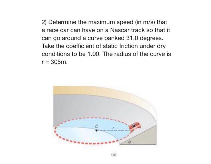 Solved 2) Determine the maximum speed (in m/s) that a race | Chegg.com