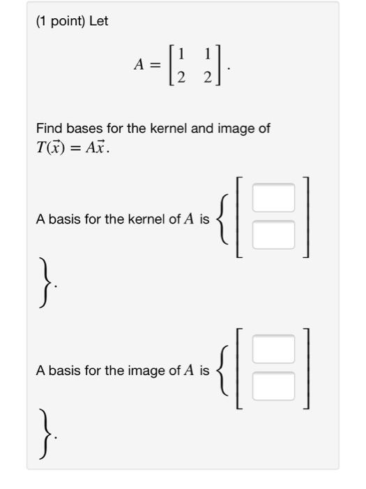 Solved (1 point) Let Find bases for the kernel and image of | Chegg.com