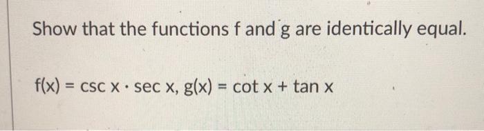 Solved Show that the functions f and g are identically | Chegg.com