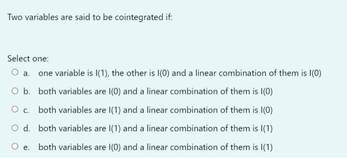Solved Two variables are said to be cointegrated if: Select | Chegg.com