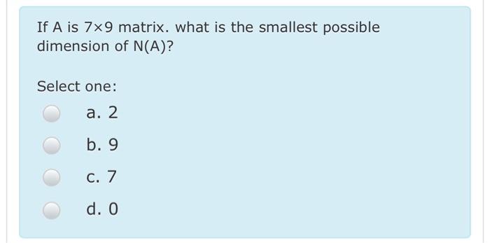 Solved If A is 7x9 matrix. what is the smallest possible | Chegg.com