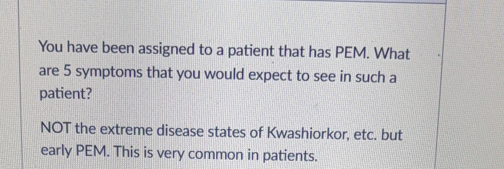 You have been assigned to a patient that has PEM. | Chegg.com