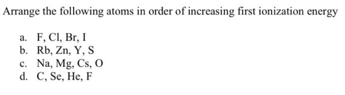 Solved Arrange The Following Atoms In Order Of Increasing