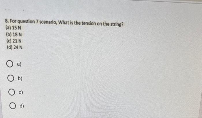 Solved 8. For question 7 scenario, What is the tension on | Chegg.com