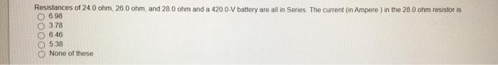 Solved Resistances of 24.0 ohm, 260 ohm, and 28 0 ohm and a | Chegg.com