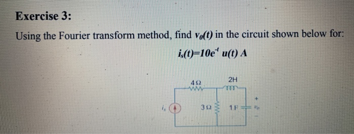 Solved Exercise 3: Using the Fourier transform method, find | Chegg.com
