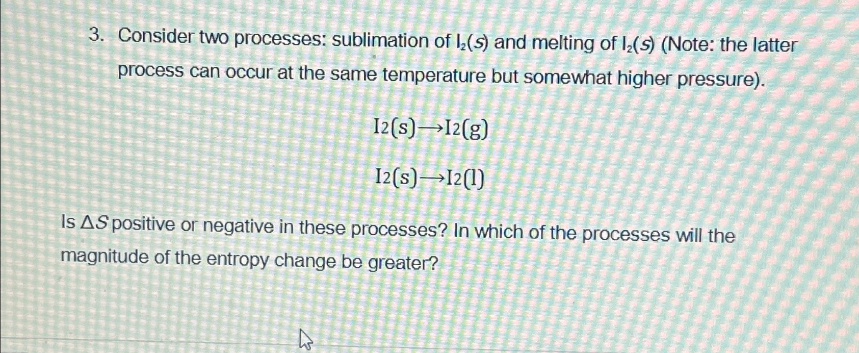 Solved Consider two processes: sublimation of I2(s) ﻿and | Chegg.com