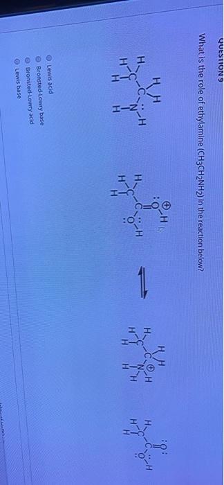 Solved QUESTION 9 What is the role of ethylamine (CH3CH2NH2) | Chegg.com