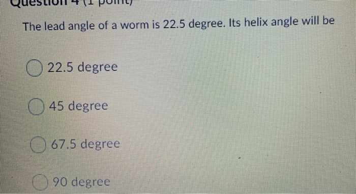 Solved The lead angle of a worm is 22.5 degree. Its helix | Chegg.com