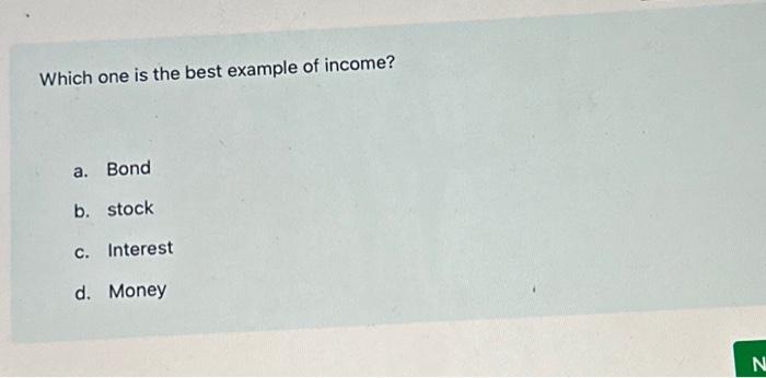 Solved Which one is the best example of income? a. Bond b. | Chegg.com