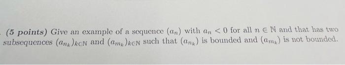 Solved (5 points) Give an example of a sequence (an) with | Chegg.com