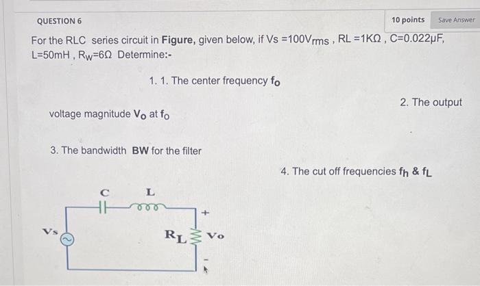 Solved QUESTION 6 For the RLC series circuit in Figure, | Chegg.com