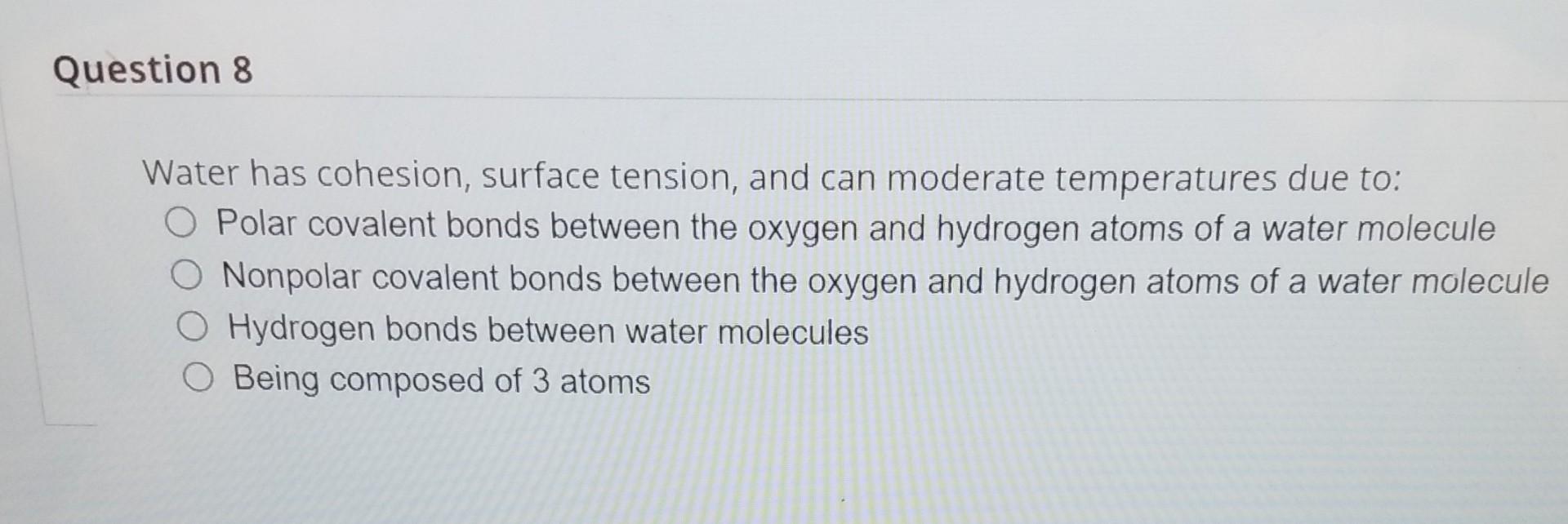 Solved Water has cohesion, surface tension, and can moderate | Chegg.com