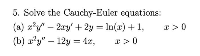 5 Solve The Cauchy Euler Equations A