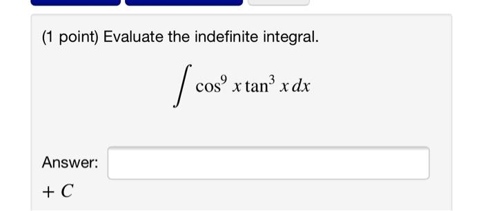 Solved (1 point) Evaluate the indefinite integral. | cos | Chegg.com