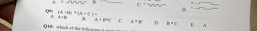Solved MQ9: (A+B)**(A+C)=A. A+BB. A+B**CC. A**B,Q10: which | Chegg.com