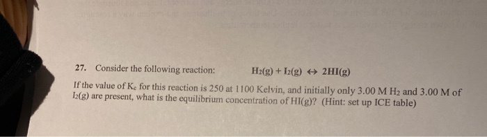 Solved 27. Consider the following reaction: H2(g) + 12(g) + | Chegg.com