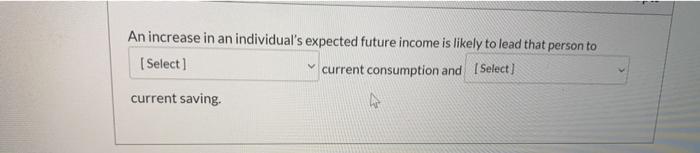 Solved An increase in an individual's expected future income | Chegg.com
